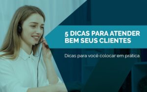 5 Passos fundamentais para atender bem seus clientes - JobHome